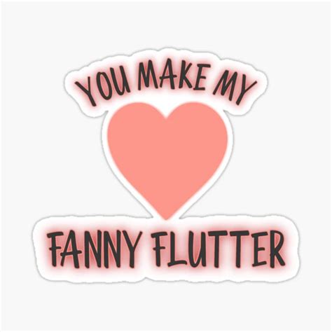 Fanny Flutter Quotes You Make My Fanny Flutter