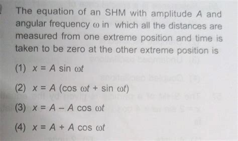 The Equation Of An Shm With Amplitude A And Angular Frequency O In