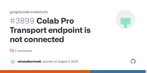 Colab Pro Transport Endpoint Is Not Connected · Issue 3899