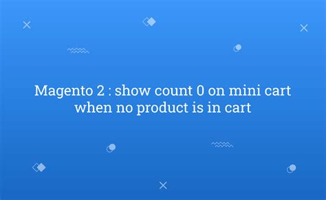 magento 2 show count 0 on mini cart when no product is in cart