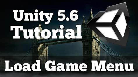 How To Build A Load Game Menu Unity 56 Tutorial Youtube