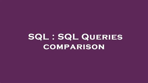 Sql Sql Queries Comparison Youtube