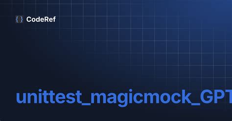 Unittestmagicmockgpt Coderef