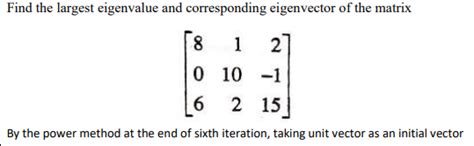 Solved Find The Largest Eigenvalue And Corresponding