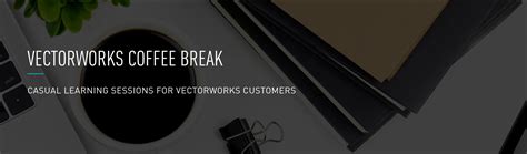 Vectorworks Coffee Breaks Vectorworks Coffee Breaks Vectorworks University