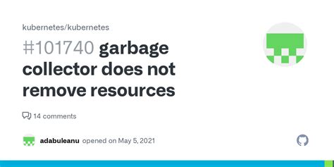 Garbage Collector Does Not Remove Resources · Issue 101740 · Kuberneteskubernetes · Github