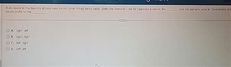 Solved A Decrease In The Liquidity Of Corporate Bonds Other