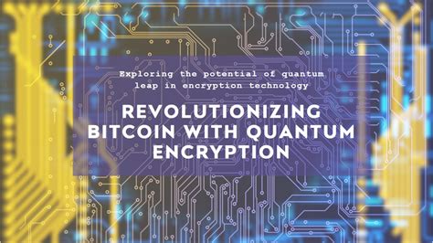 Unlocking Bitcoins Future Quantum Encryption And Enhanced