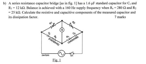 Solved B ﻿a Series Resistance Capacitor Bridge As In Fig