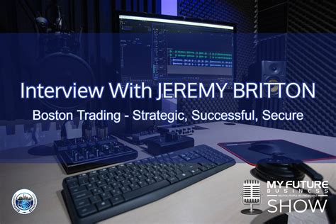 Jeremy Britton Boston Trading The My Future Business Show