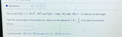 Solved Question 6the Curves Vec R 1 T 3t T3 2t4 ﻿and