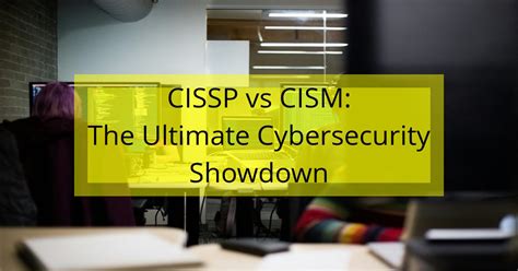 CISSP Vs CISM The Ultimate Cybersecurity Showdown Undercode Testing