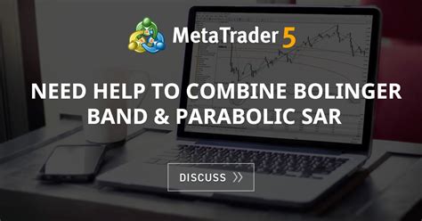 Need Help To Combine Bolinger Band Parabolic Sar Parabolic SAR