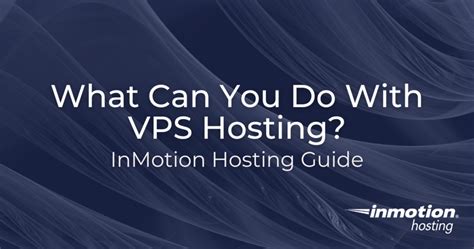 VPS Uses What To Do With A VPS Server InMotion Hosting