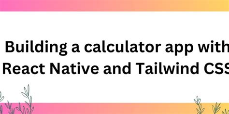 Building A Calculator App With React Native And Tailwind Css Rdevto