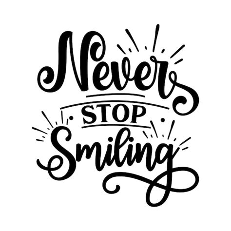 Premium Vector Never Stop Smiling Svg Motivational Svg Design Inspirational Svg Design
