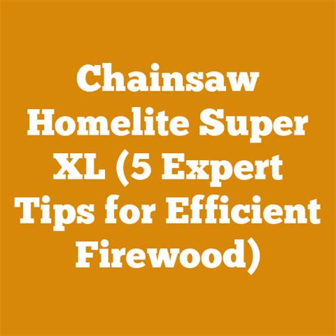 Chainsaw Homelite Super Xl 5 Expert Tips For Efficient Firewood