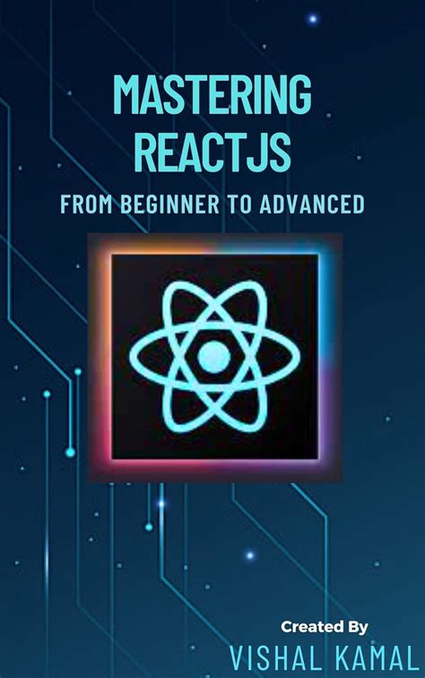 Mastering Reactjs From Beginner To Advanced Ebook Kamal Vishal Kindle Store