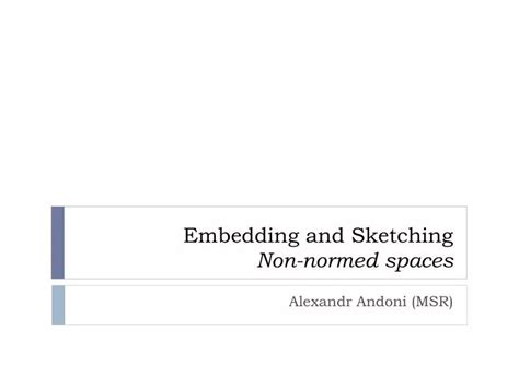 Ppt Embedding And Sketching Non Normed Spaces Powerpoint Presentation