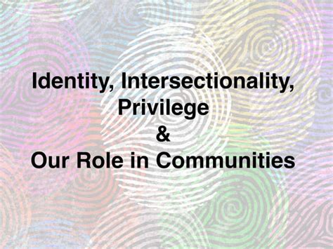Understanding Identity Intersectionality Privileges And Our Role In