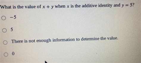 Solved What Is The Value Of Xy When X Is The Additive Identity And Y