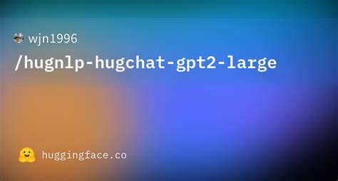 Wjn1996hugnlp Hugchat Gpt2 Large · Hugging Face