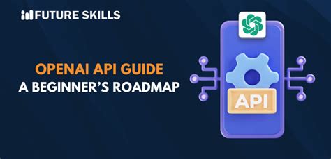A Beginners Guide To The Openai Api Future Skills Academy
