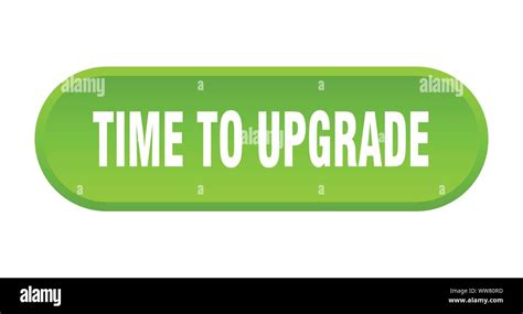 Time To Upgrade Button Time To Upgrade Rounded Green Sign Time To