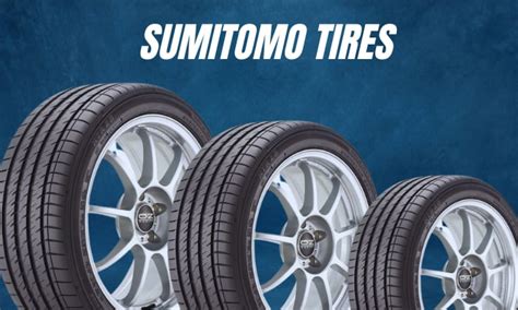 Sumitomo Tires Vs Goodyear Which Brand Is Right For You