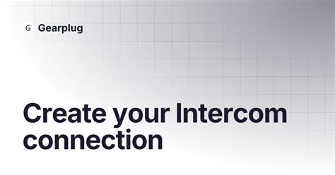 Create Your Intercom Connection Gearplug Create Your Intercom Connection Gearplug