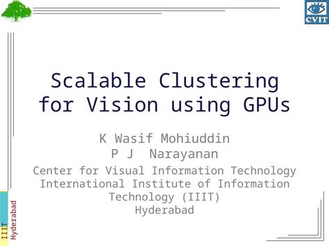 Ppt Iiit Hyderabad Scalable Clustering For Vision Using Gpus K Wasif Mohiuddin P J Narayanan