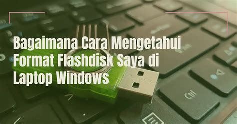 Bagaimana Cara Mengetahui Format Flashdisk Saya Di Laptop Windows