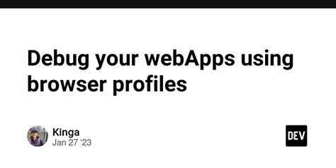 Debug Your Webapps Using Browser Profiles Dev Community