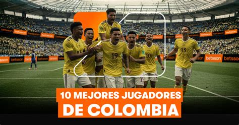 Estos Son Los Mejores Jugadores De Colombia Betsson Blog