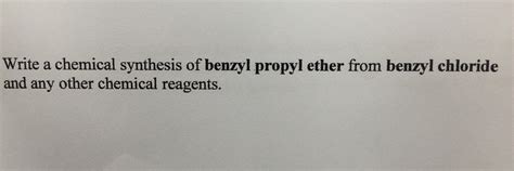 Solved Write A Chemical Synthesis Of Benzyl Propyl Ether