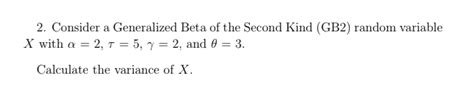 Solved 2 Consider A Generalized Beta Of The Second Kind