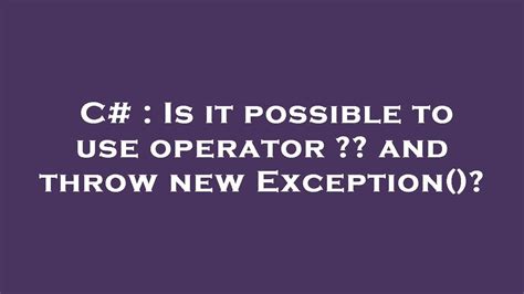 C Is It Possible To Use Operator And Throw New Exception Youtube