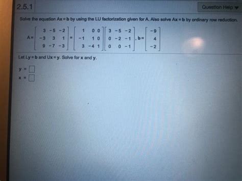 Solved 251 Question Help Solve The Equation Axb By Using