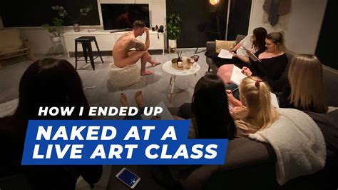 How I Ended Up NAKED At A Live Art Class YouTube