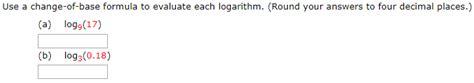 Solved Use A Change Of Base Formula To Evaluate Each Chegg