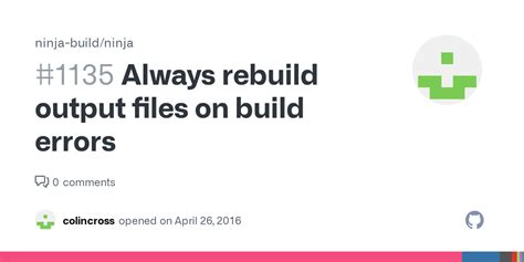 Always Rebuild Output Files On Build Errors · Issue 1135 · Ninja Build Ninja · Github