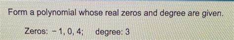 solved form a polynomial whose zeros and degree are given