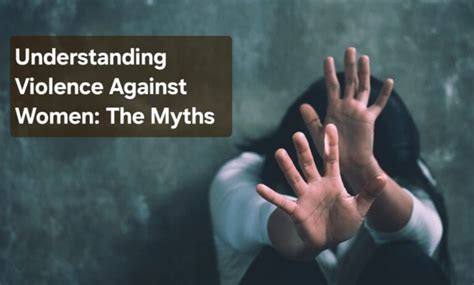 Violence Against Women Debunking The Myths And Facing Reality