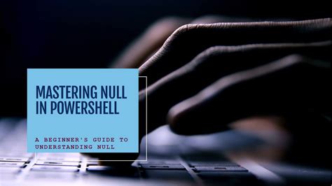 Understanding Null In Powershell In Powershell 7