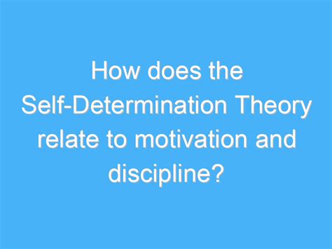 How Does The Self Determination Theory Relate To Motivation And Discipline A B Motivation