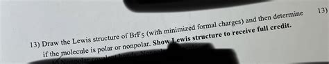 Solved 13 Draw The Lewis Structure Of Brf5 With Minimized
