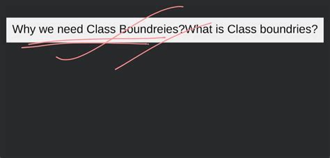 Why We Need Class Boundreieswhat Is Class Boundries Filo