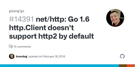 Net Go 1 6 Client Doesn T Support Http2 By Default Issue 14391 Golang Go GitHub
