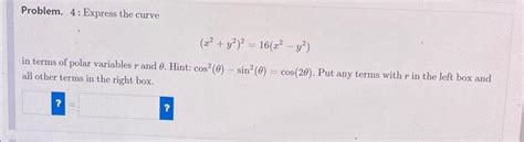 Solved Problem 4 Express The Curve X2 Y2 2 16 X2−y2 In