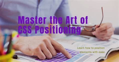 Mastering CSS Position Simplifying Layouts For Web Success